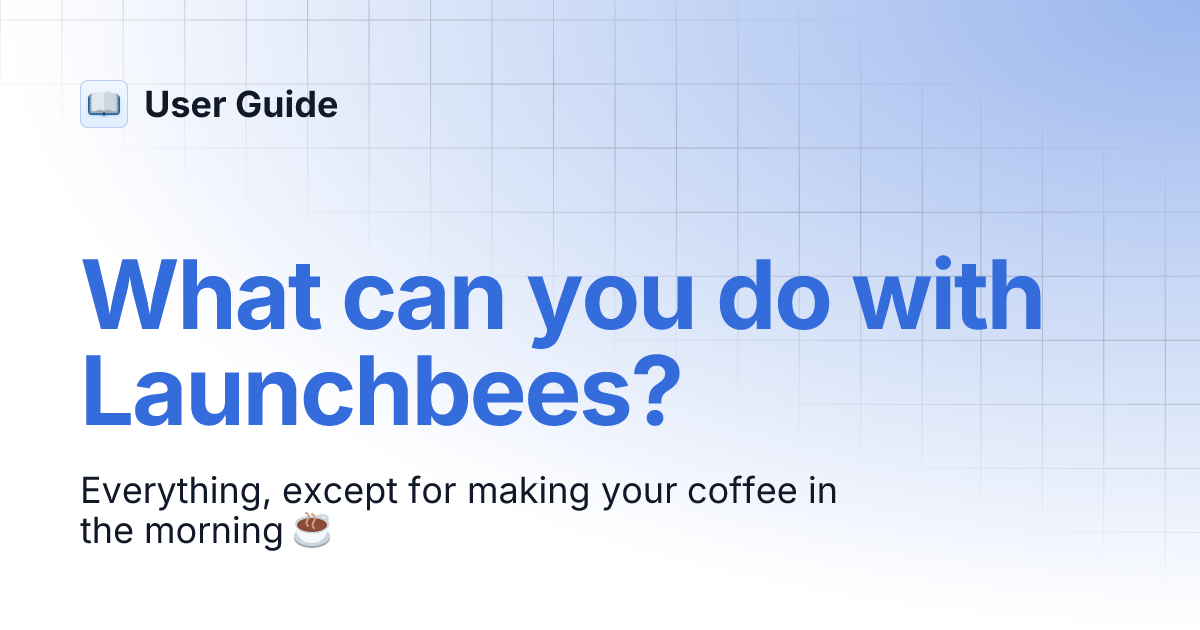What can you do with Launchbees? | User Guide